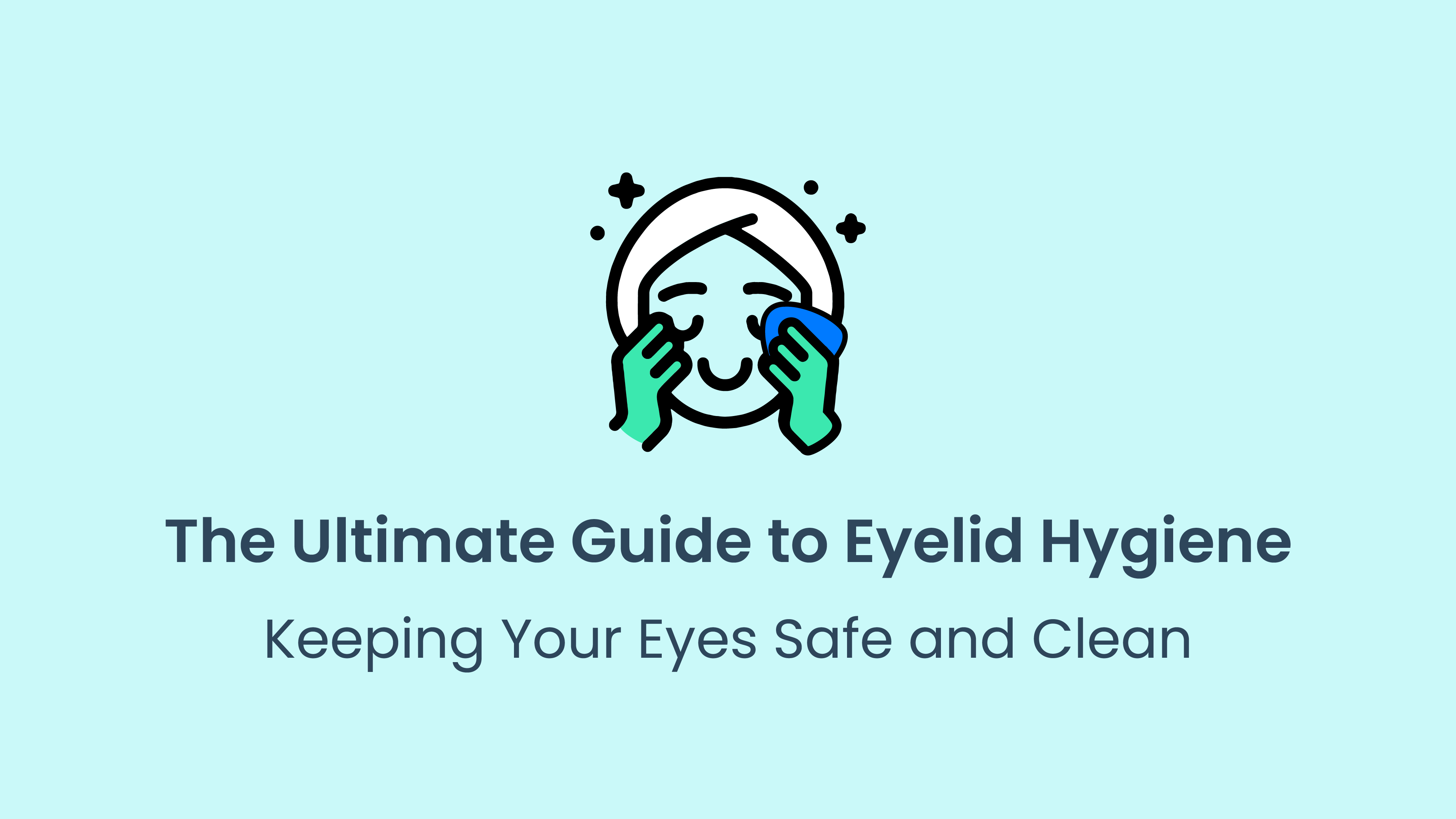 The Ultimate Guide to Eyelid Hygiene: Keeping Your Eyes Safe and Clean – Peeq Pro